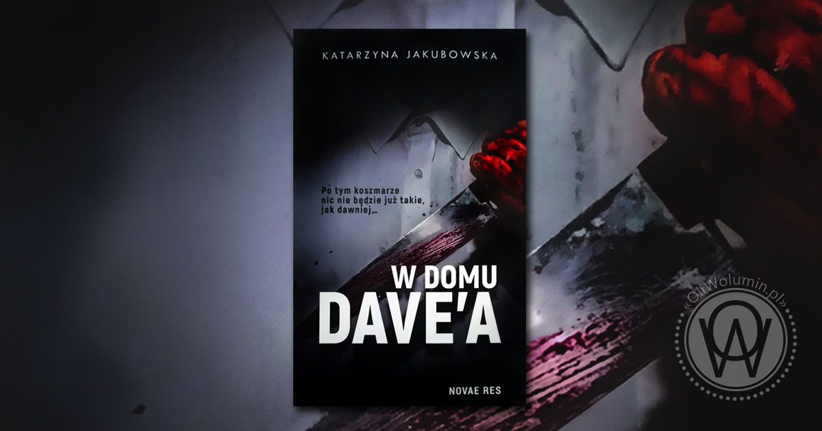 Recenzja "W domu Dave’a" Katarzyna Jakubowska - #55 - OliWolumin